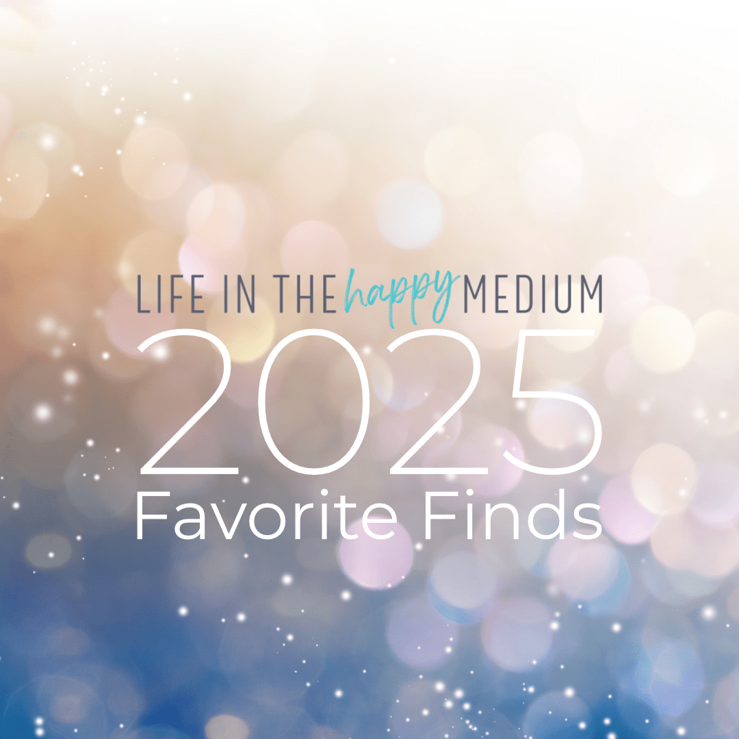 Favorite Finds in 2025 - Life in the Happy Medium
